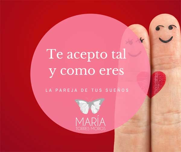 Te acepto tal y como eres - MARIA TORRES MOROS, LOS SUEÑOS SE CUMPLEN